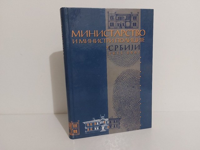 Ministarstvo I ministri policije u Srbiji 1811-2001