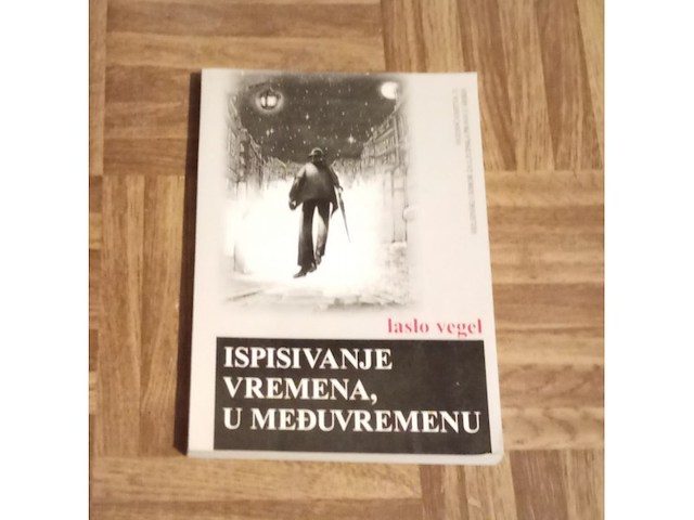 Ispisivanje vremena u međuvremenu -Laslo Vegel