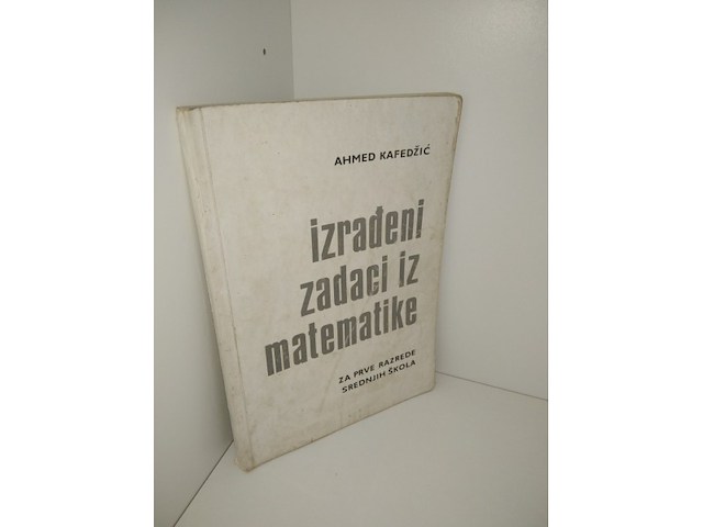 + Izradjeni zadaci iz matematike za prve razrede srednjih skola - Ahmed Kafedzic