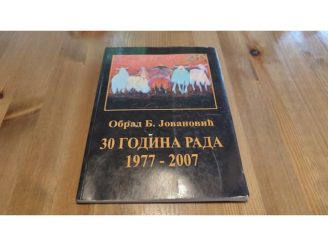 Obrad B. Jovanović, 30 godina rada 1977-2007