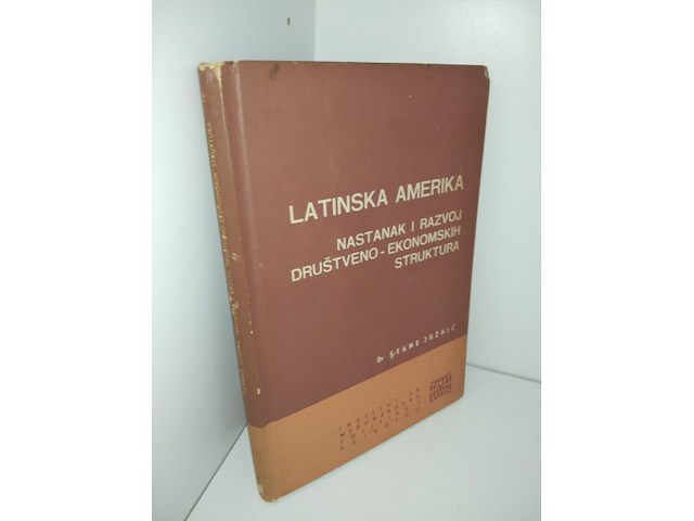 + Latinska Amerika: Nastanak i razvoj drustveno-ekonomskih struktura - Dr. Stane Juznic