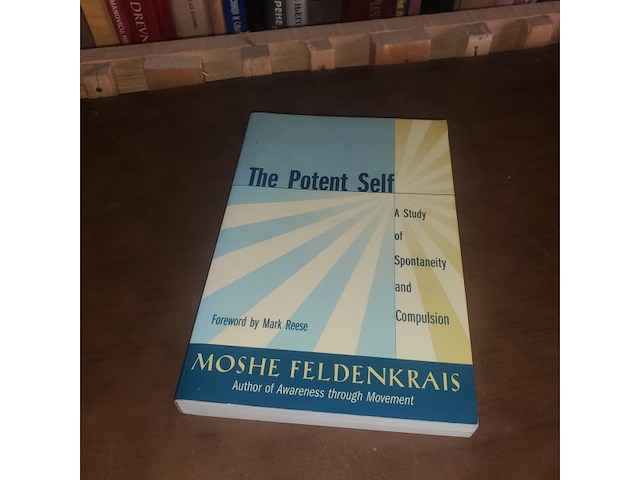 Moshe Feldenkrais - The Potent Self