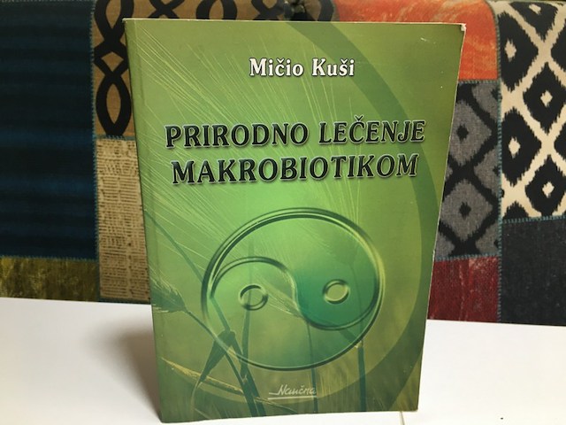 Prirodno lečenje makrobiotikom  Mičio Kuši