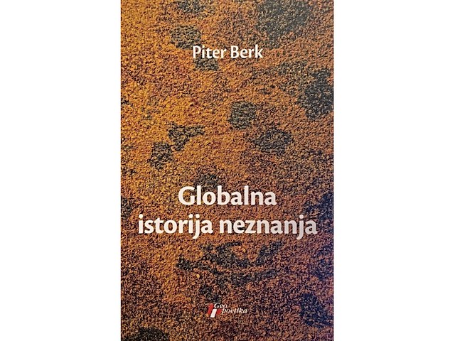 Globalna istorija neznanja - Piter Berk