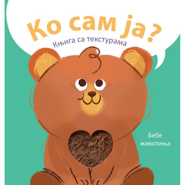 Ko sam ja? Knjiga sa teksturama Bebe životinja