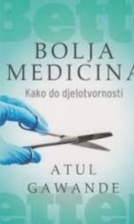 Bolja Medicina: Kako Do Djelotvornosti Od Atul Gawande