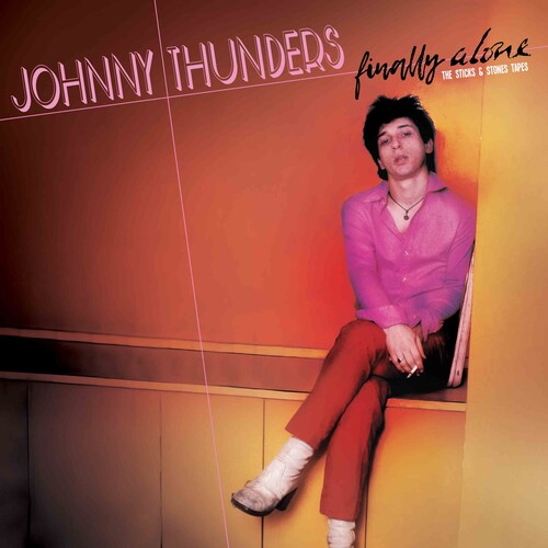 Johnny Thunders – Finally Alone – The Sticks & Stones Tapes