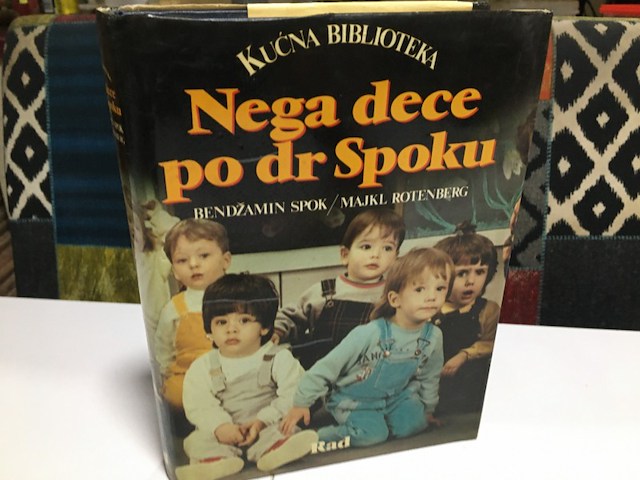 Nega dece po dr Spoku  Bendžamin Spok/Majkl Rotenberg