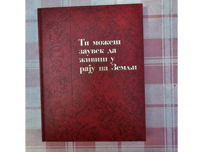 TI MOŽEŠ ZAUVEK DA ŽIVIŠ U RAJU NA ZEMLJI