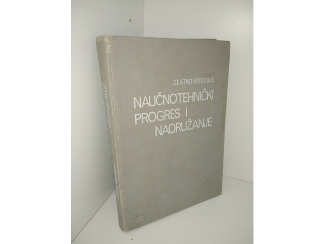 + Naucnotehnicki progres i naoruzanje - Zlatko Rendulic