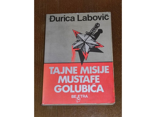 TAJNE MISIJE MUSTAFE GOLUBICA - DJURICA LABOVIC