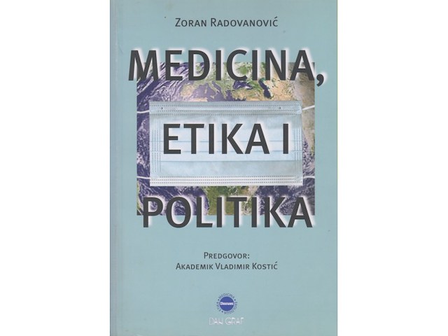 MEDICINA, ETIKA I POLITIKA / ZORAN RADOVANOVIĆ