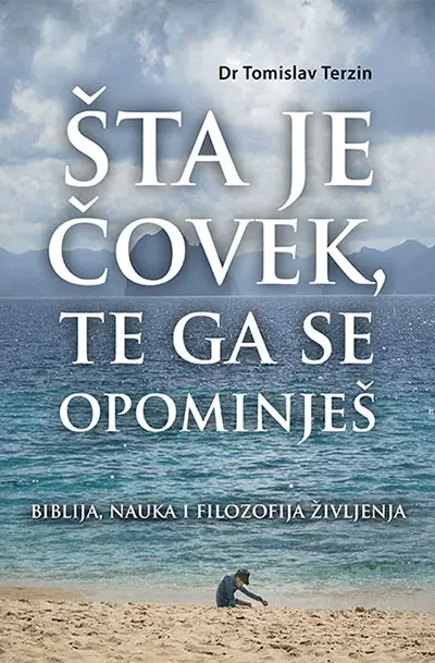 Šta je čovek te ga se opominješ: Biblija,nauka i filozofija življenja