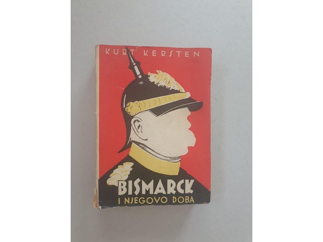 Bismarck i njegovo doba - Kurt Kersten