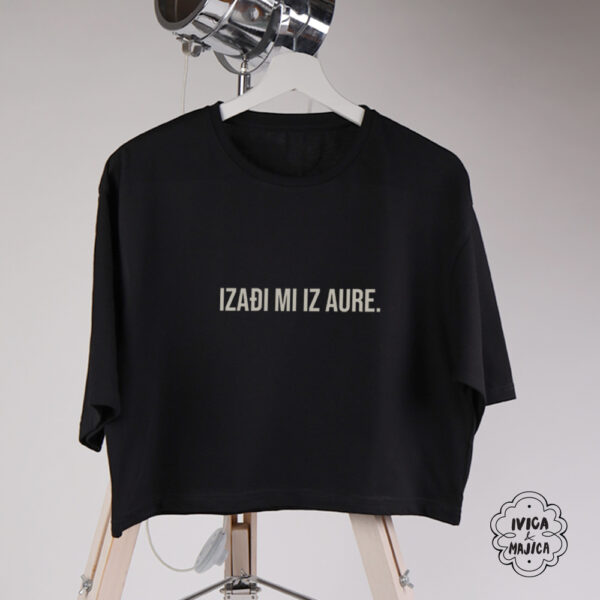 Izađi mi iz aure – Crop top