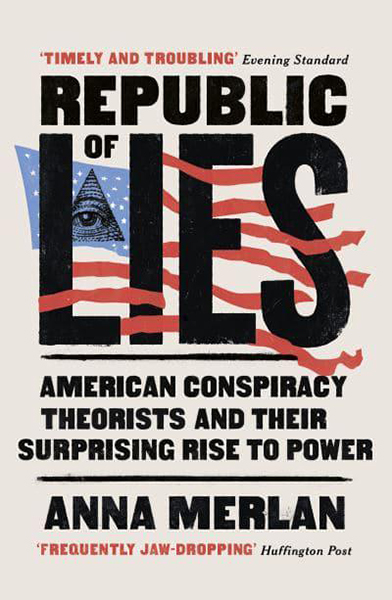 Republic of Lies – American Conspiracy Theorists and Their Surprising Rise to Power