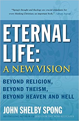 Eternal Life: A New Vision: Beyond Religion, Beyond Theism, Beyond Heaven and Hell