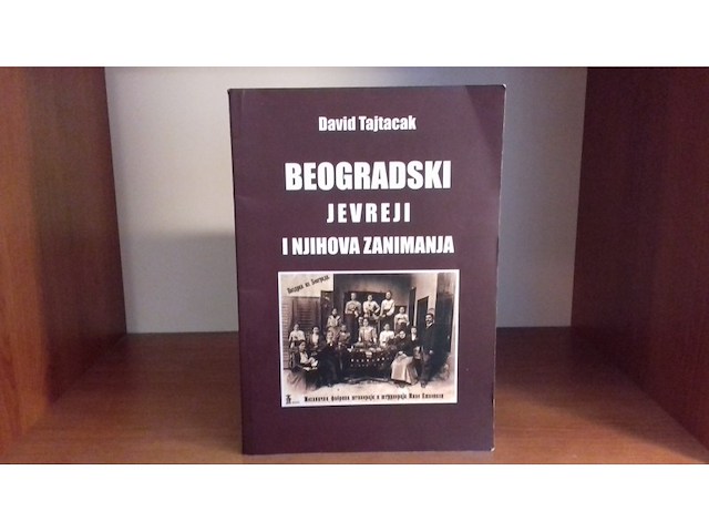 Beogradski Jevreji i njihova zanimanja,David Tajtacak