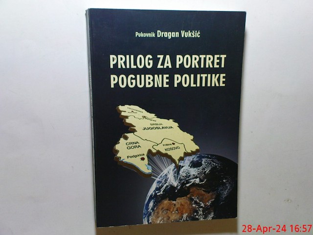 DRAGAN VUKSIC -  PRILOG ZA PORTRET POGUBNE POLITIKE