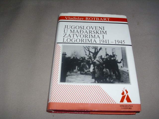 Jugosloveni u mađarskim zatvorima i logorima 1941.-1945