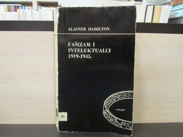 FAŠIZAM I INTELEKTUALCI 1919-1945. - Alaster Hamilton