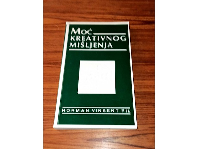 Moć kreativnog mišljenja - Norman Vinsent Pil