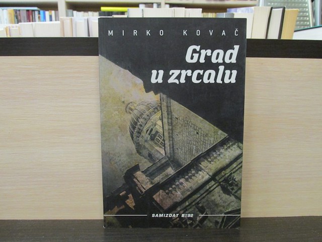 GRAD U ZRCALU - Mirko Kovač