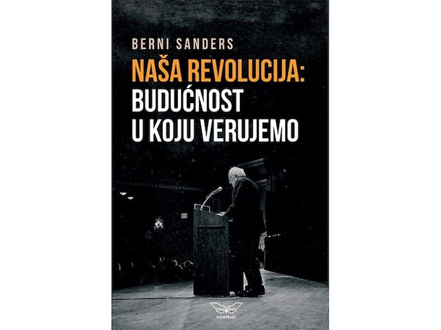 Naša revolucija Budućnost u koju verujemo-Berni Sanders