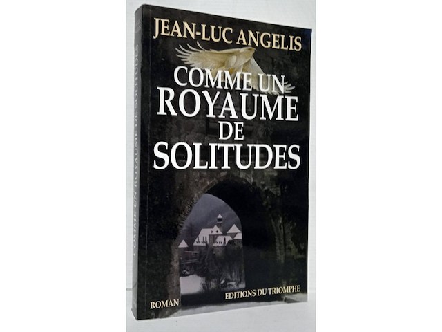 Comme un royaume de solitudes  Auteur : Jean-Luc Angéli