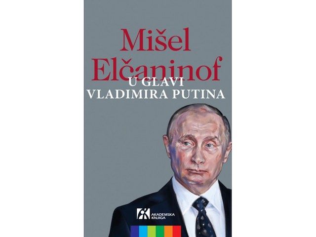 U glavi Vladimira Putina : esej - Mišel Elčaninov