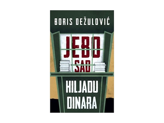 Jebo sad hiljadu dinara - Boris Dežulović