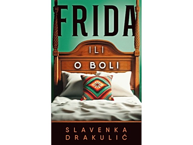 Frida ili O boli - Slavenka Drakulić