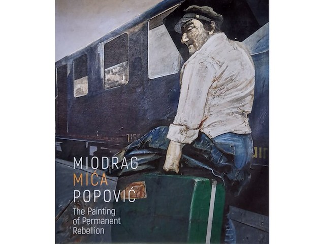 MIODRAG MIĆA POPOVIĆ : THE PAINTING OF PERMANENT REBELL