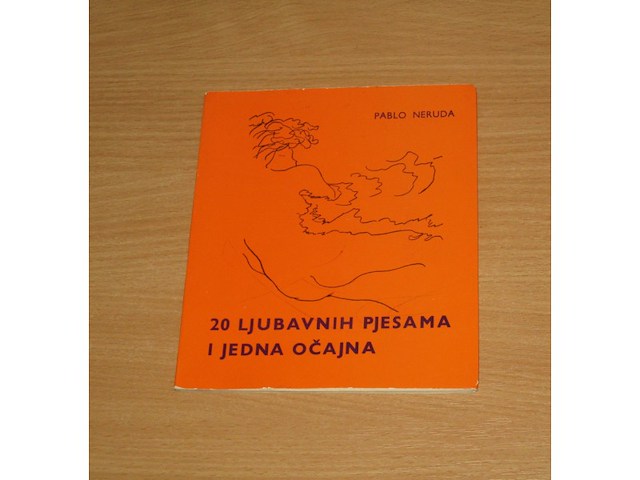 PABLO NERUDA - 20 LJUBAVNIH PESAMA I JEDNA OČAJNA