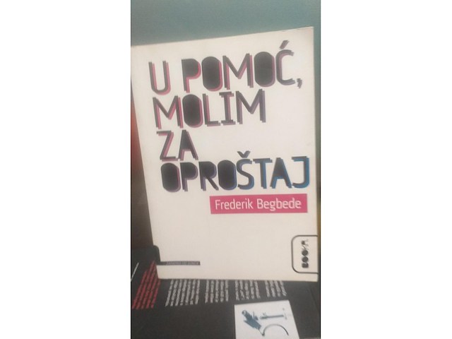 Frederik Begbede  U POMOC,MOLIM ZA OPROSTAJ