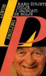 Kako Živjeti Dulje I Osećati Se Bolje Od Linus Pauling