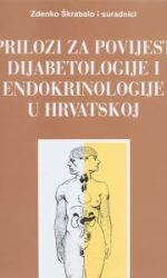 Prilozi Za Povjest Dijabetologije I Endokrinologije U Hrvatskoj Od Zdenko Škrabalo