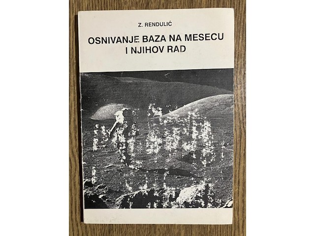 Zlatko Rendulić - OSNIVANJE BAZA NA MESECU I NJIHOV RAD