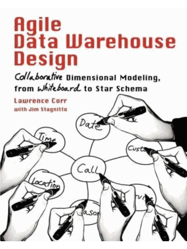 Agile Data Warehouse Design: Collaborative Dimensional Modeling, from
