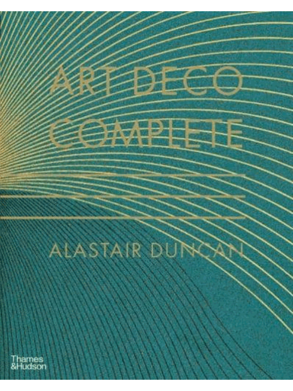 Art Deco Complete : The Definitive Guide to the Decorative Arts of the 1920s and 1930s