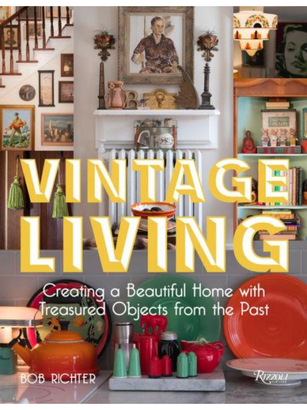 Vintage Living : Creating a Beautiful Home with Treasured Objects from the Past