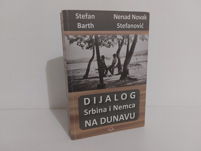 Dijalog Srbina I Nemca na Dunavu - Barth/Stefanović