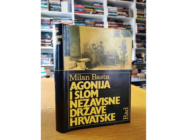 Agonija i slom nezavisne države Hrvatske - Milan Basta