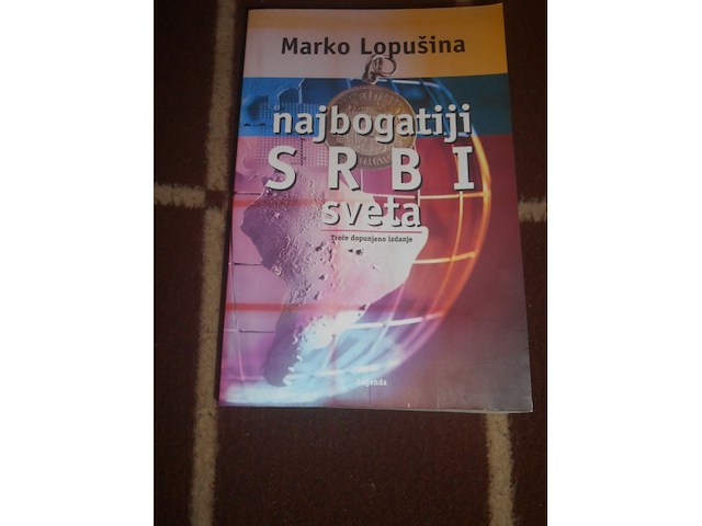 Marko Lopušina - Najbogatiji srbi sveta