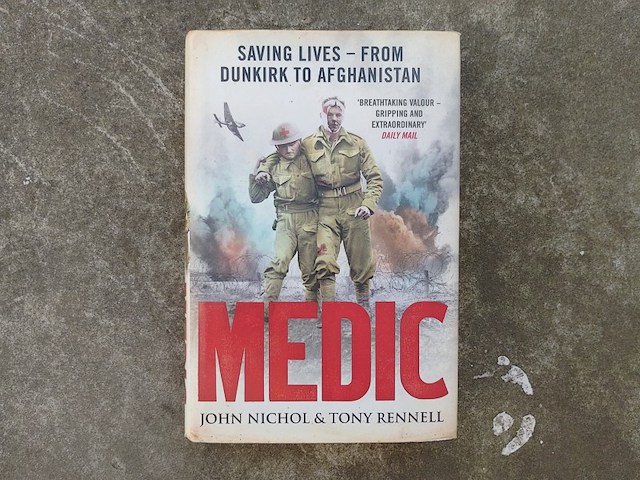 MEDIC, Saving Lives from Dunkirk to Afghanistan