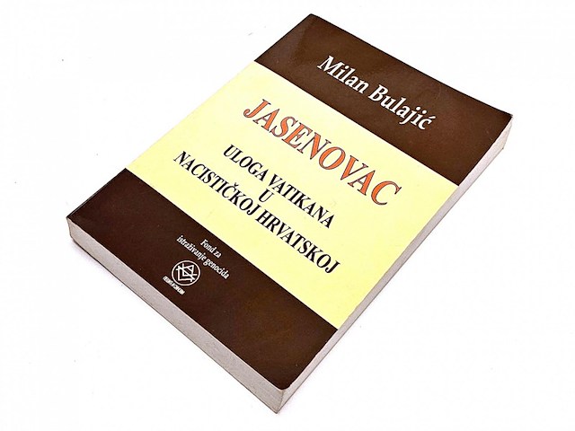 Jasenovac: uloga Vatikana u NDH / Milan Bulajić