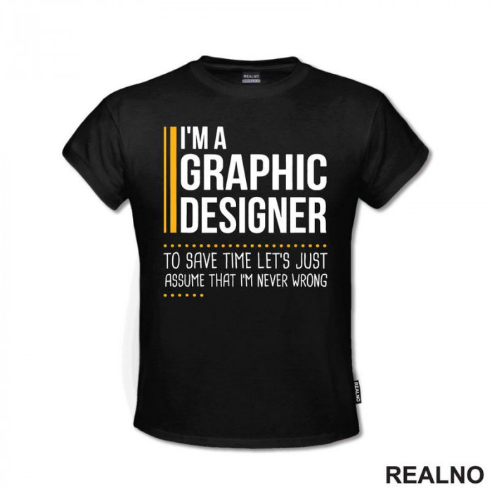 I'M GRAPHIC DESIGNER - I'M NEVER WRONG - ORAGNE LINES - GEEK - MAJICA