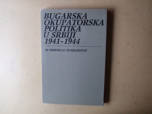 Miroslav Stojiljković - BUGARSKA OKUPATORSKA POLITIKA