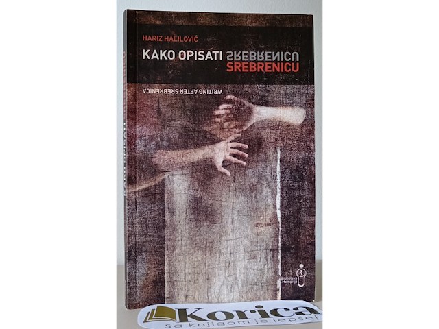 KAKO OPISATI SREBRENICU: Hariz Halilović