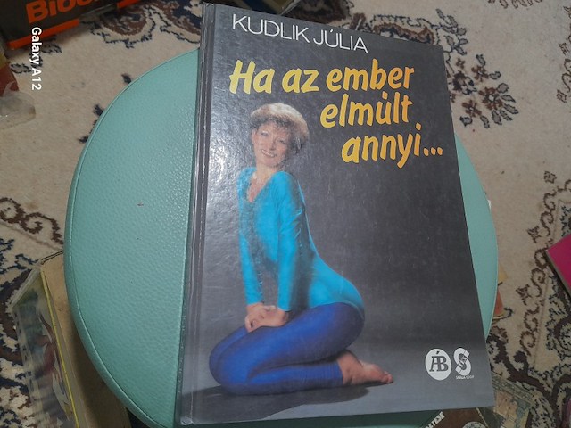 Kudlik Júlia Ha az  ember elmúlt annyi...